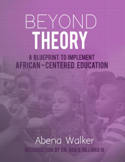BEYOND THEORY: A BLUEPRINT TO IMPLEMENT AFRICAN-CENTERED EDUCATION ...